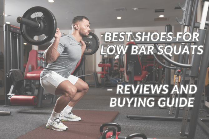 Best Shoes For Low Bar Squats – Reviews and Buying Guide – Gears4Fitness